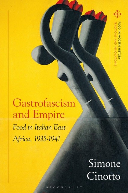 Gastrofascism and empire: Food in Italian East Africa, 1935-194 ...